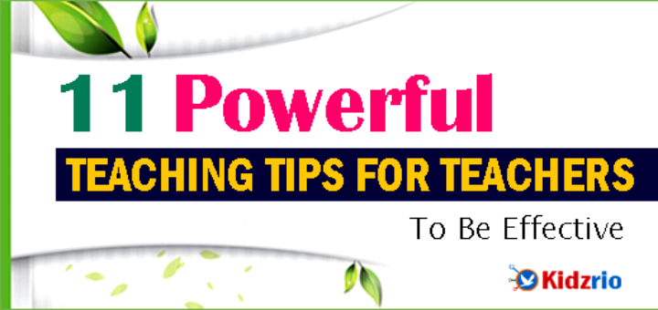 11 Powerful Teaching Tips For Teachers To Be Effective